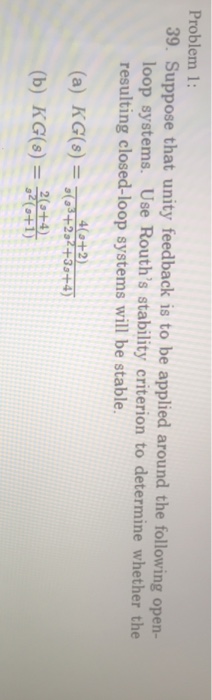 Solved Problem 1: 39. Suppose that unity feedback is to be | Chegg.com