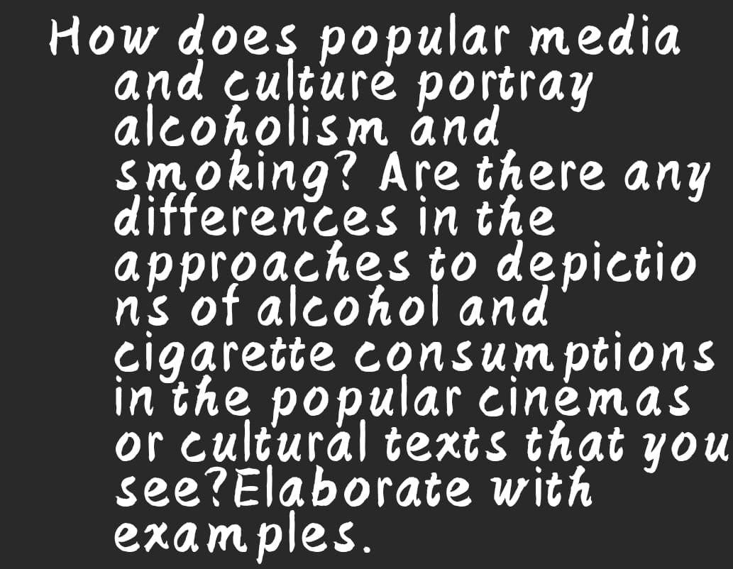 How does popular media and culture portray alcoholism | Chegg.com