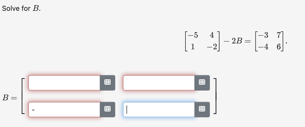 Solved Solve for B. [−514−2]−2B=[−3−476] | Chegg.com