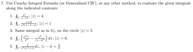 Solved 7. Use Cauchy Integral Formula (or Generalized CIF), | Chegg.com