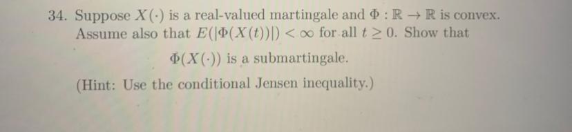 Solved 34. Suppose X() is a real-valued martingale and :R → | Chegg.com