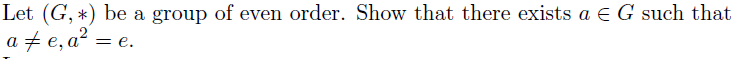 Solved Let (G,∗) be a group of even order. Show that there | Chegg.com