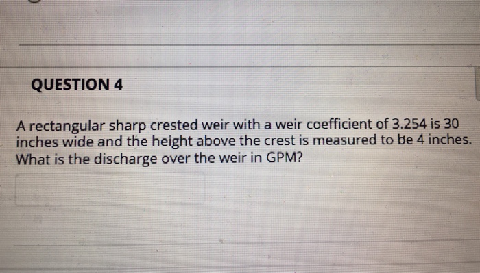 Solved QUESTION 4 A rectangular sharp crested weir with a | Chegg.com
