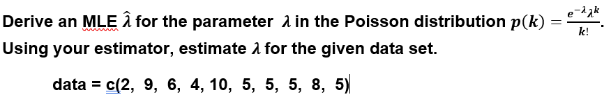 Solved Derive an MLE λ^ for the parameter λ in the Poisson | Chegg.com