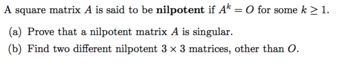 Solved A square matrix A is said to be nilpotent if A* -O | Chegg.com