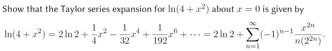 Solved Show that the Taylor series expansion for ln(4+x2) | Chegg.com
