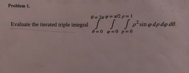 Solved Problem 1. Evaluate the iterated triple integral | Chegg.com