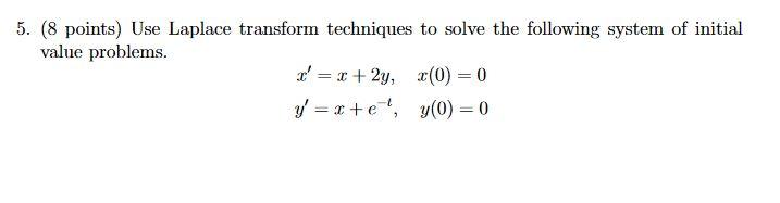 Solved 5. (8 points) Use Laplace transform techniques to | Chegg.com