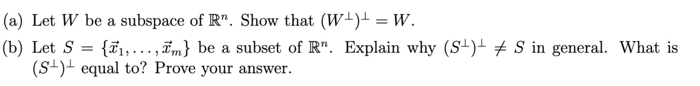 Solved (a) Let W be a subspace of Rn. Show that (W⊥)⊥=W. (b) | Chegg.com