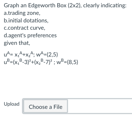 Solved Graph an Edgeworth Box (2x2), clearly indicating: | Chegg.com