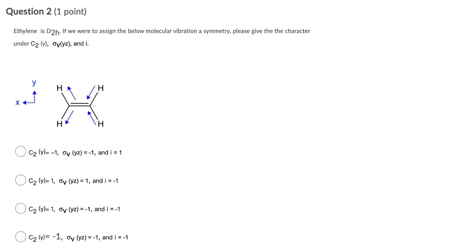 Solved Question 2 (1 point) Ethylene is D2h. If we were to | Chegg.com