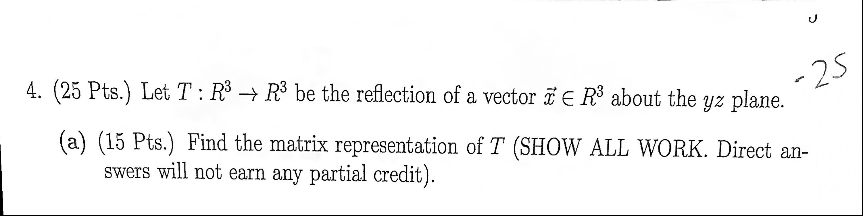 Solved 4. (25 Pts.) Let T:R3→R3 be the reflection of a | Chegg.com