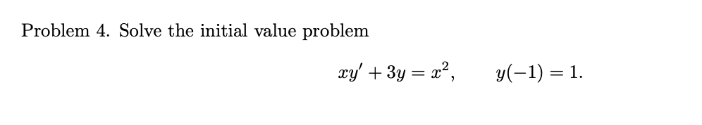 Solved Problem 4. Solve the initial value problem xy' + 3y = | Chegg.com