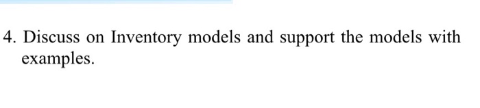 Solved 4. Discuss on Inventory models and support the models | Chegg.com