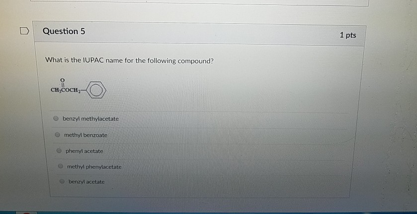 Solved D Question 5 1 pts What is the IUPAC name for the | Chegg.com