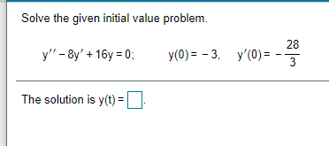 Solved Solve the given initial value problem. y' - 8y' + 16y | Chegg.com