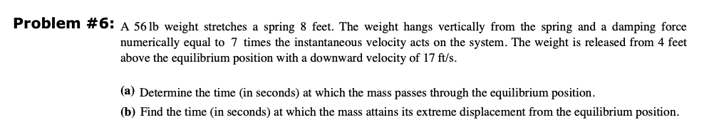 Solved Problem #6: A 56 lb weight stretches a spring 8 feet. | Chegg.com