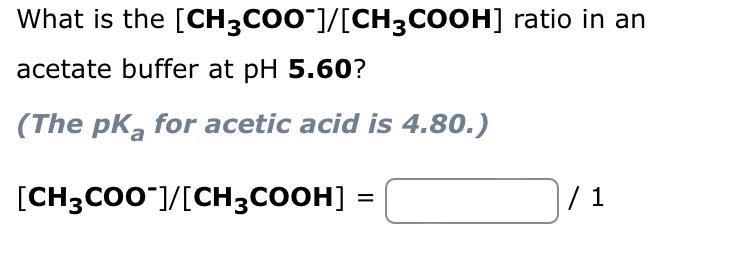Solved What is the [CH3COO−]/[CH3COOH] ratio in an acetate | Chegg.com