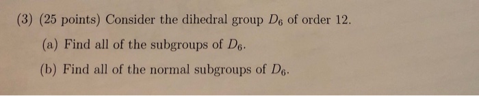 Solved (3) (25 points) Consider the dihedral group D6 of | Chegg.com