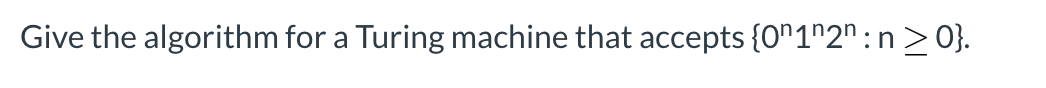 Solved Give the algorithm for a Turing machine that accepts | Chegg.com