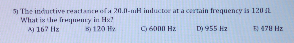 Solved 5) The inductive reactance of a 200-mH inductor at a | Chegg.com