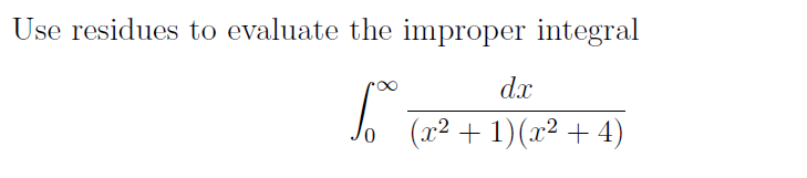 Solved Use residues to evaluate the improper integral dx (x2 | Chegg.com