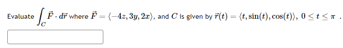 Solved Evaluate ∫CF⋅dr where F= −4z,3y,2x , and C is given | Chegg.com