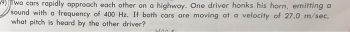 Solved 9 Two cars rapidly approach each other on a highway. | Chegg.com