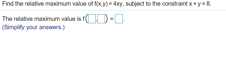 Solved Find the relative maximum value of f(x,y) = 4xy, | Chegg.com