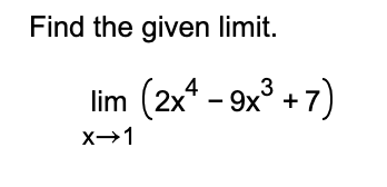 Solved Find the given limit.limx→1(2x4-9x3+7) | Chegg.com