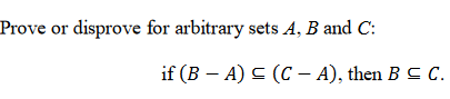 Solved Prove or disprove for arbitrary sets A, B and C: if | Chegg.com