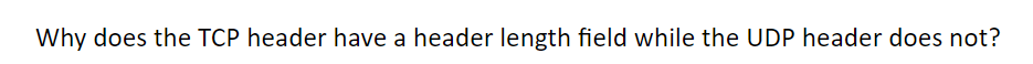Solved Why does the TCP header have a header length field | Chegg.com