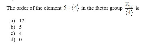 Solved Z12 (4) The order of the element 5+(4) in the factor | Chegg.com