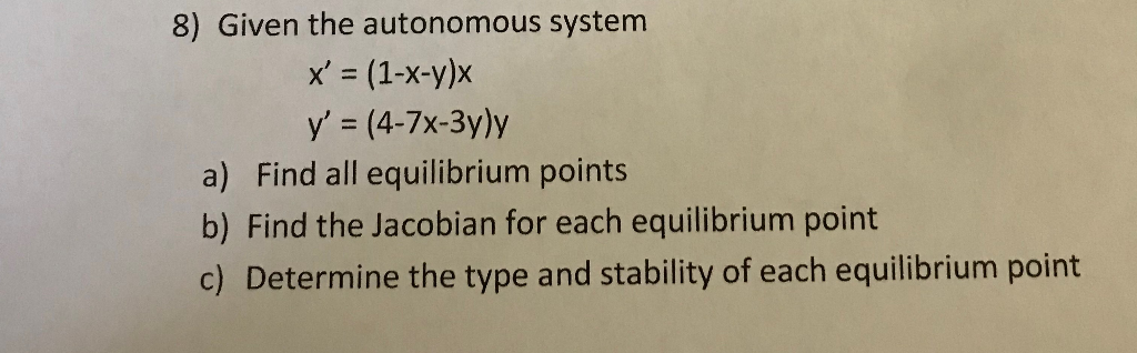 Solved 8) Given the autonomous system x (1-x-y)x a) Find all | Chegg.com