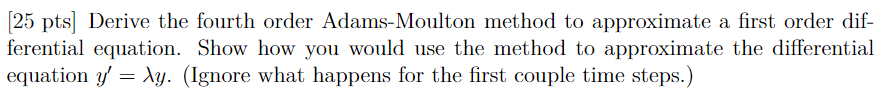 Solved [25 pts) Derive the fourth order Adams-Moulton method | Chegg.com