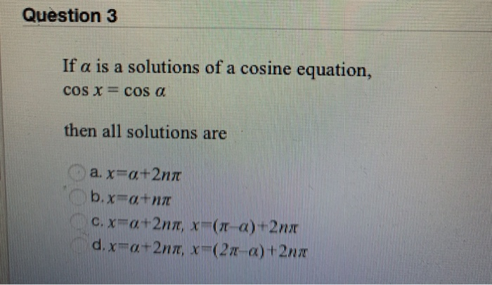 Solved Question 3 If α is a solutions of a cosine equation. | Chegg.com