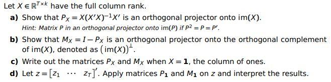 Solved Let XERTxk have the full column rank. a) Show that Px | Chegg.com