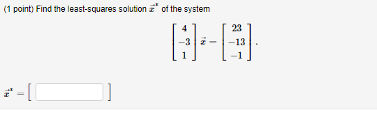 Solved (1 point) Find the least-squares solution x∗ of the | Chegg.com