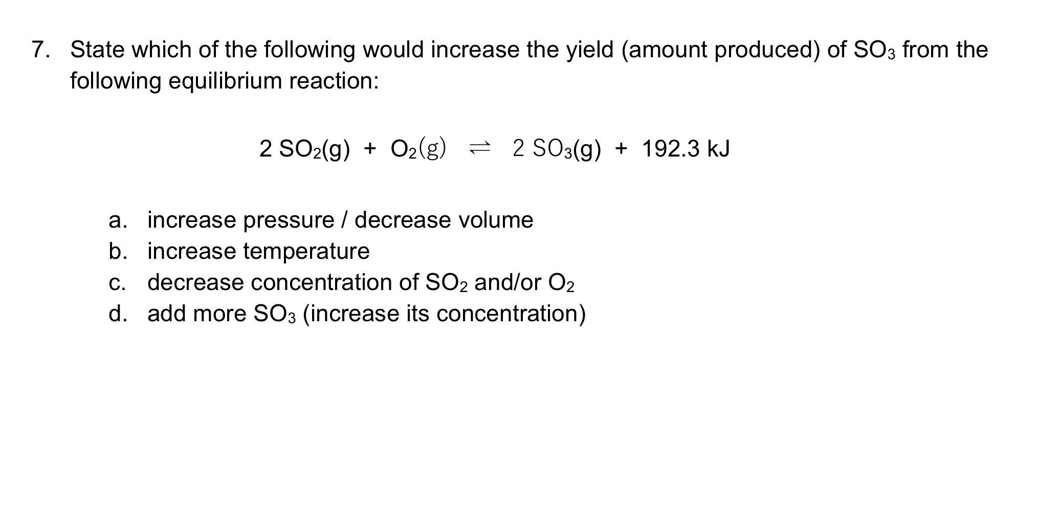 Solved 7. State which of the following would increase the | Chegg.com