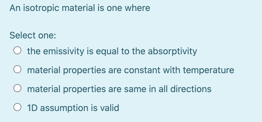 Solved An isotropic material is one where Select one: o the | Chegg.com