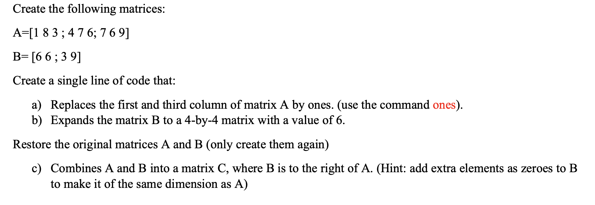 Solved Create the following matrices: A=[183;476;769] | Chegg.com