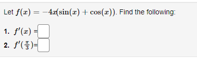 Solved Let f(x)=-4x(sin(x)+cos(x)). ﻿Find the | Chegg.com