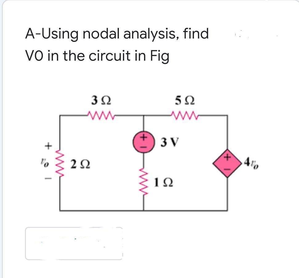 Solved A-Using nodal analysis, find VO in the circuit in Fig | Chegg.com
