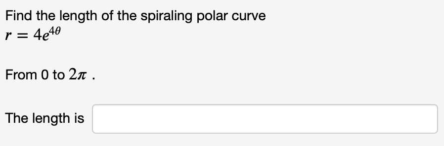 Solved Find the length of the spiraling polar curve r=4e4θ | Chegg.com
