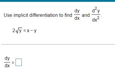 Solved Use implicit differentiation to find dxdy and dx2d2y. | Chegg.com