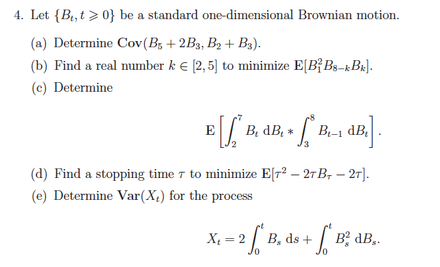 Solved 4. Let {Bt,t> 0} be a standard one-dimensional | Chegg.com Solved 4. Let {Bt,t> 0} be a standard one-dimensional | Chegg.com