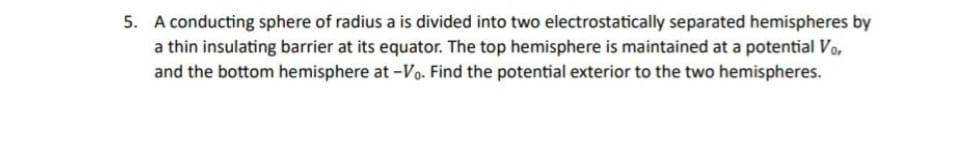 Solved A conducting sphere of radius a is divided into two | Chegg.com
