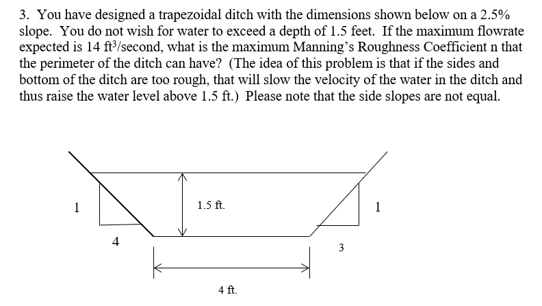 Solved 3. You have designed a trapezoidal ditch with the | Chegg.com