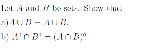 Solved Let A and B be sets. Show that a)ĀUB = AUB. b) Aºn B° | Chegg.com