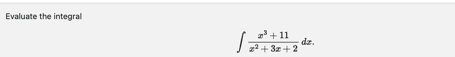 Solved Evaluate the integral∫﻿﻿x3+11x2+3x+2dx | Chegg.com